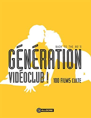 Génération vidéoclub ! - Back to the 80's - 100 films culte | Bibliopolis
